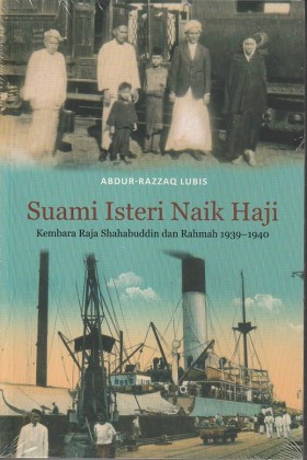 Suami Isteri Naik Haji : Kembara Raja Shahabuddin dan Rahmah 1939-1940 ...